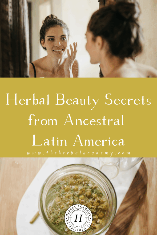 Herbal Beauty Secrets from Ancestral Latin America – Herbal Academy